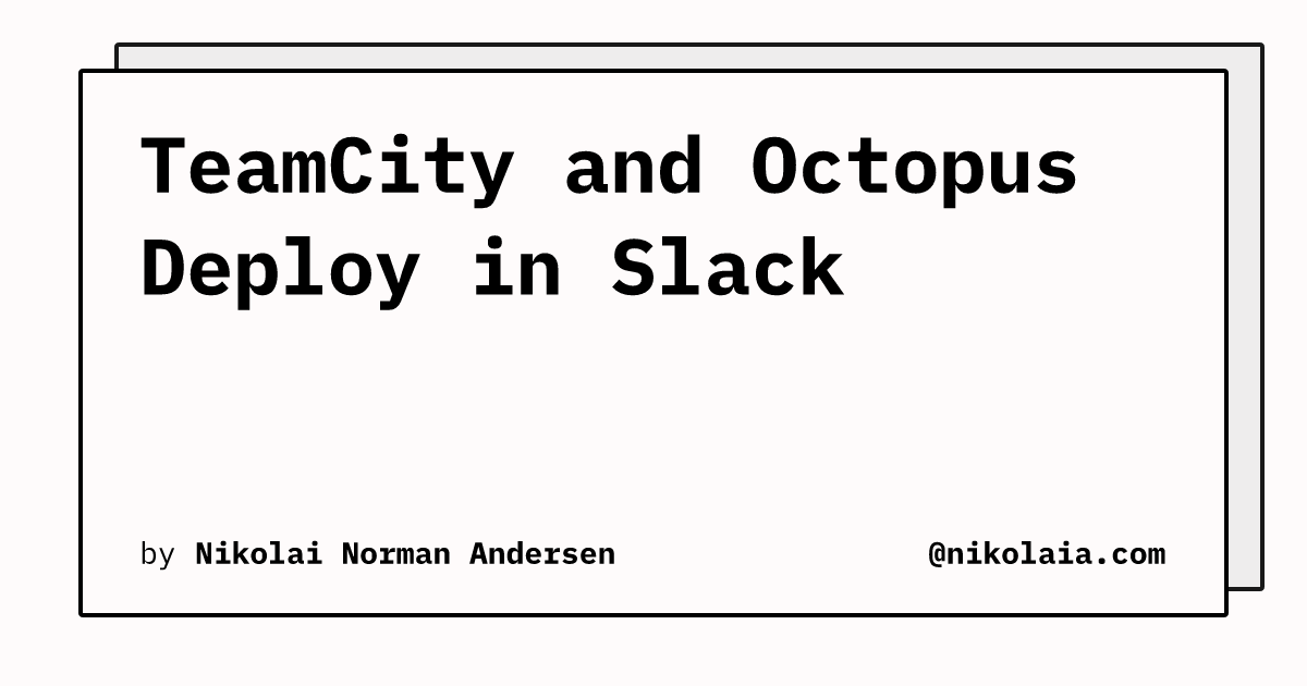TeamCity and Octopus Deploy in Slack | @nikolaia.com
